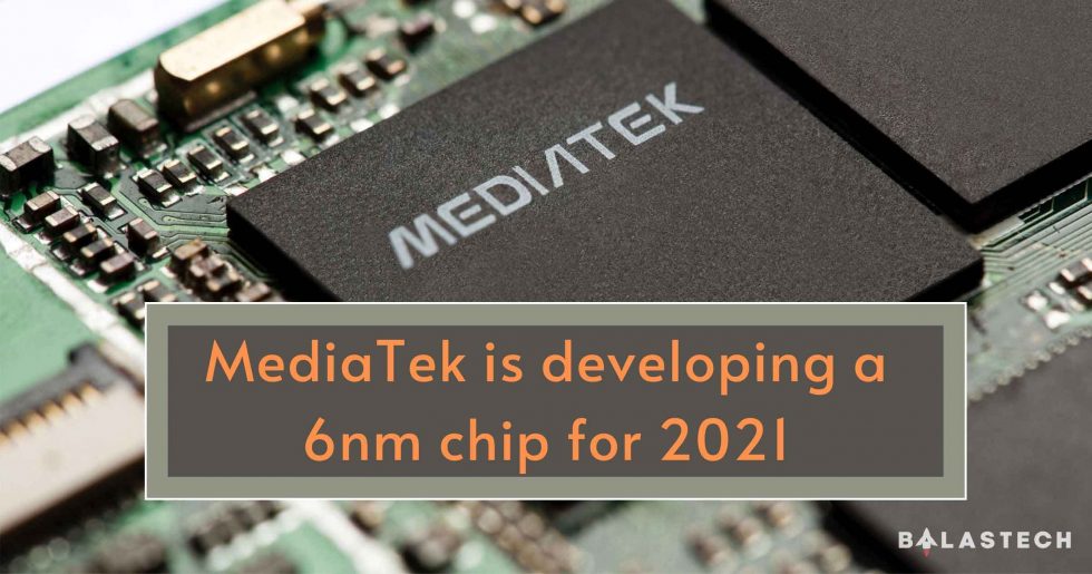 MediaTek is working on a 6nm powerful chip for 2021